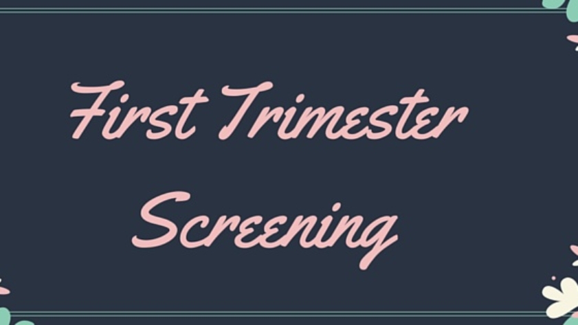 FIRST TRIMESTER SCREENING – Dr Gan Kam Ling